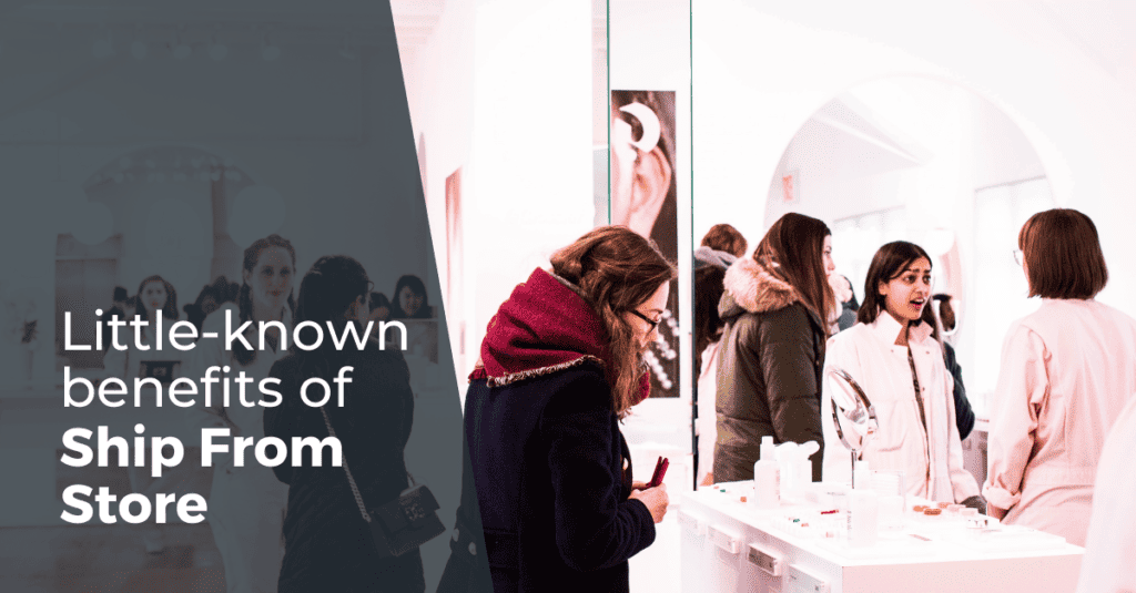 Little-known benefits of Ship From Store: helping stores to better know ...