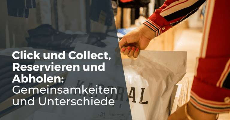 Click & Collect und Reserve & Collect: Gemeinsamkeiten und Unterschiede ...
