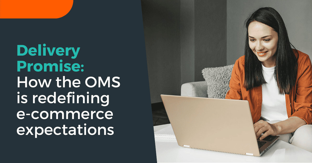 The OMS Delivery Promise: Redefining e-commerce expectations