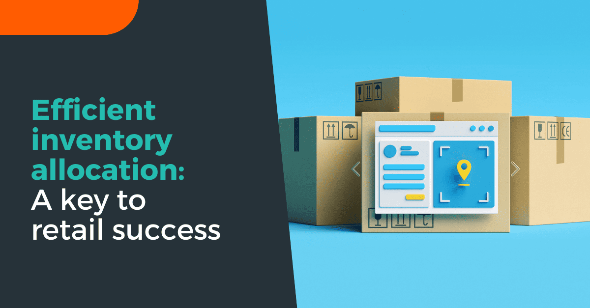 Efficient inventory allocation: a key to retail success