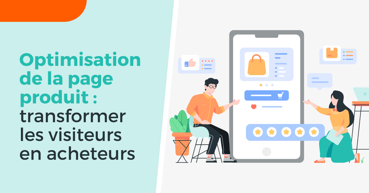 Optimisation de la page produit : transformer les visiteurs en acheteurs
