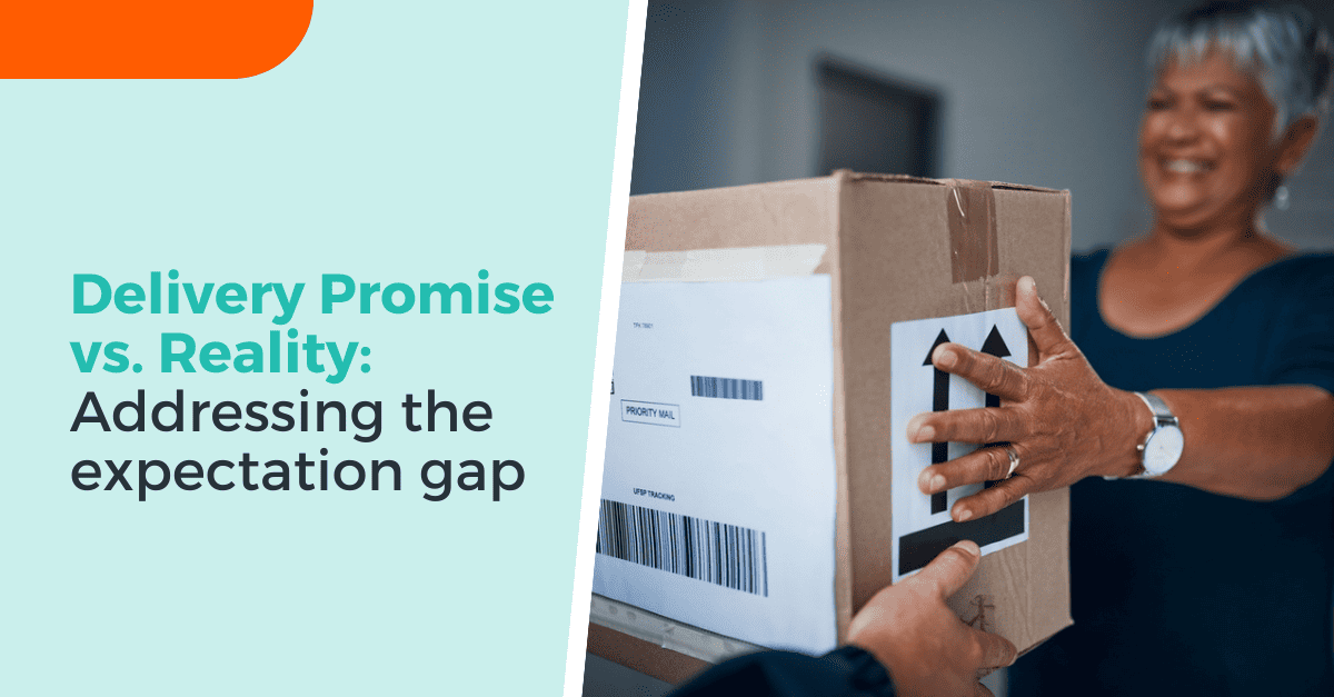 Delivery Promise vs. Reality: Addressing the expectation gap