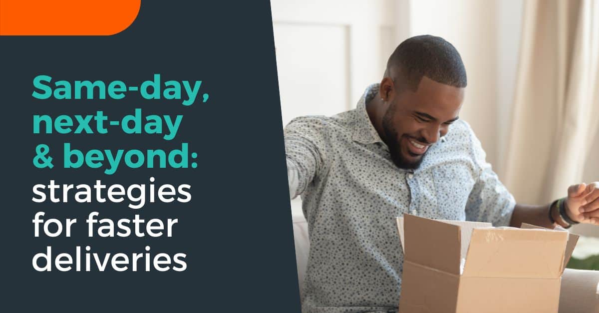 Same-day, next-day & beyond: strategies for faster delivery