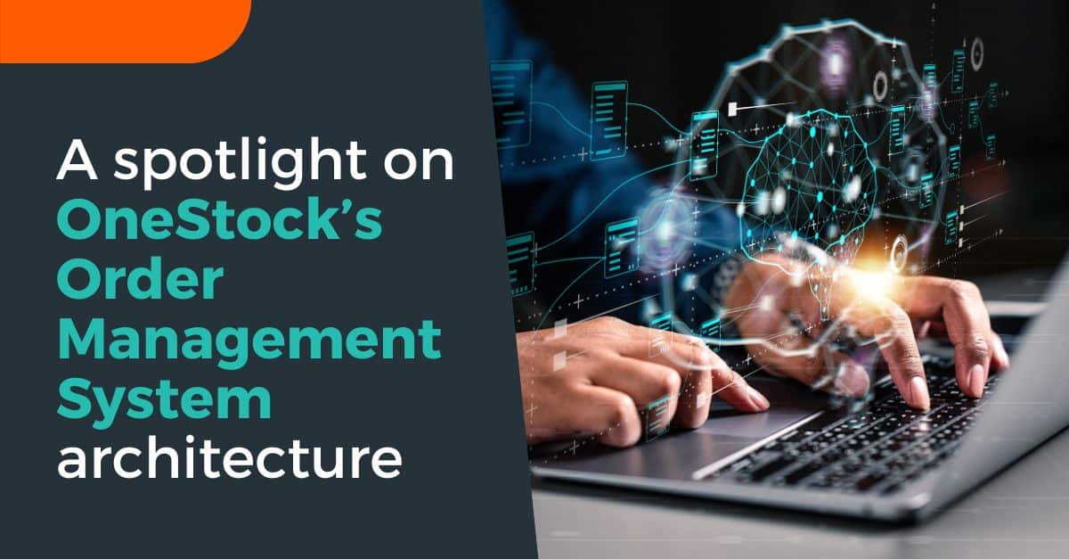 Spotlight on OneStock’s Order Management System architecture