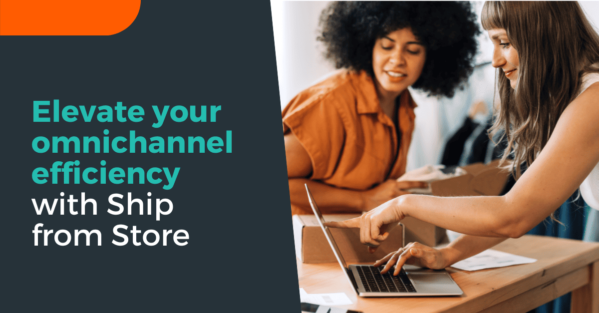 Elevate your omnichannel efficiency with Ship from Store