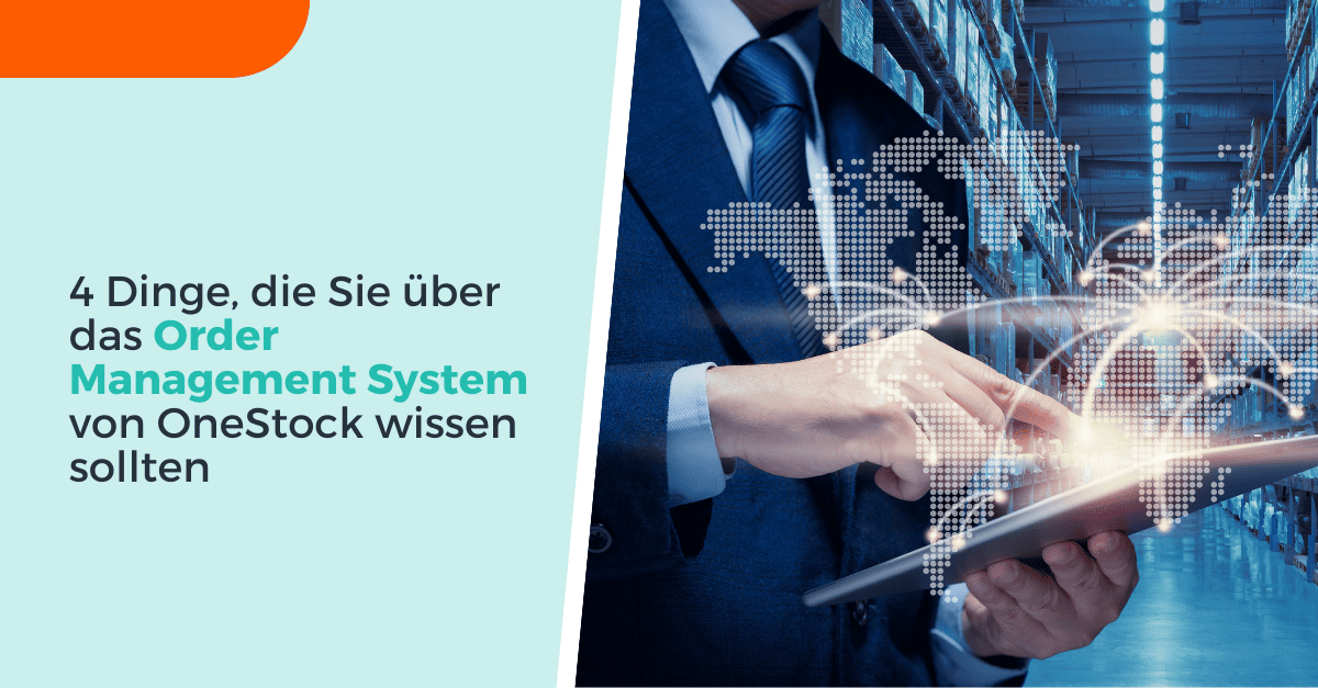 4 Dinge, die Sie über das Order Management System von OneStock wissen ...
