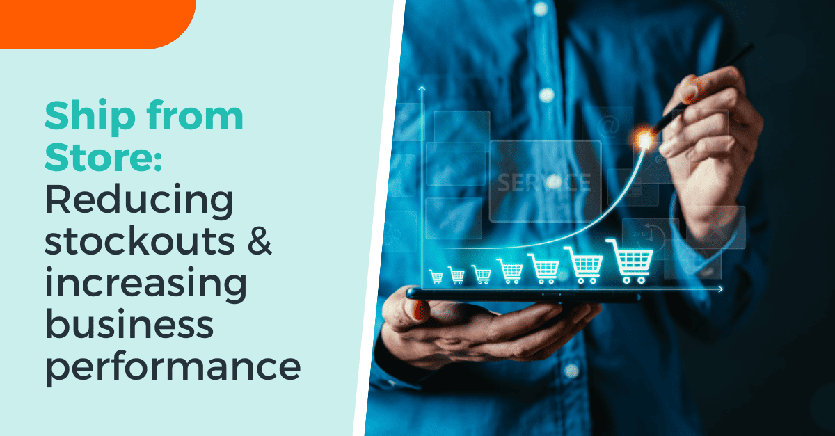 Ship from Store: Reducing stockouts, increasing performance