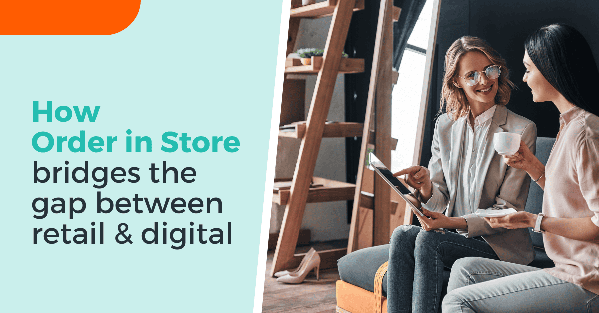 How Order in Store bridges the gap between retail & digital