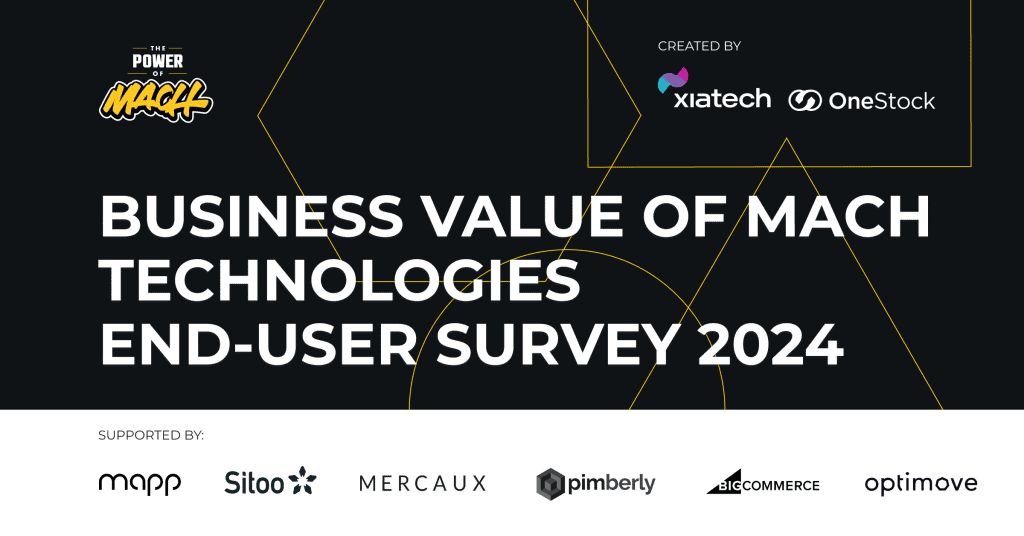The 2024 Business Value of MACH Technologies End-User Survey and ...