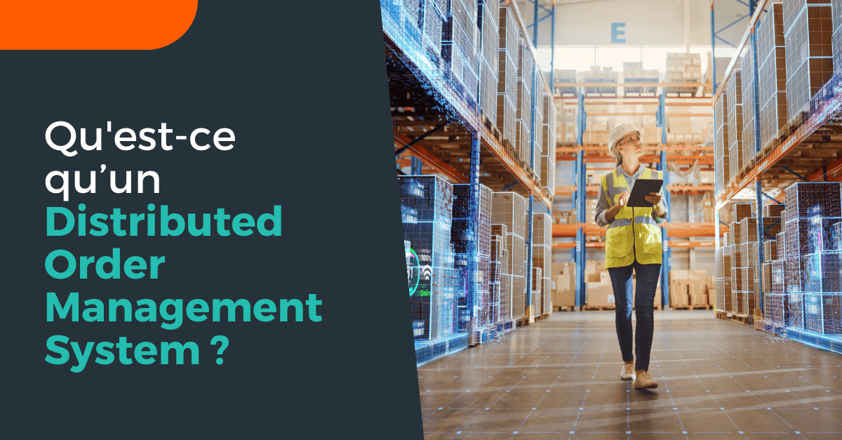 Qu'est-ce qu’un Distributed Order Management System Qu'est-ce qu’un Distributed Order Management System